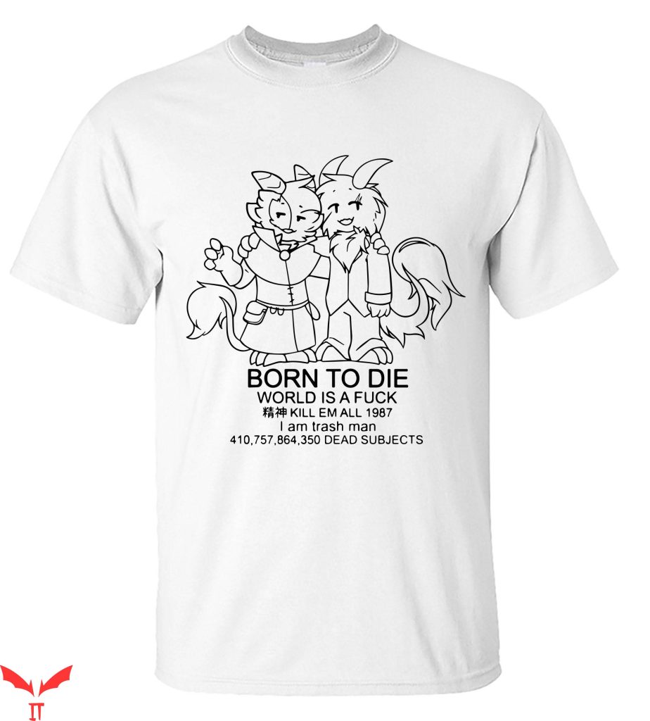 Born To Die World Is A T-Shirt Born To Die Killem Dead Meme