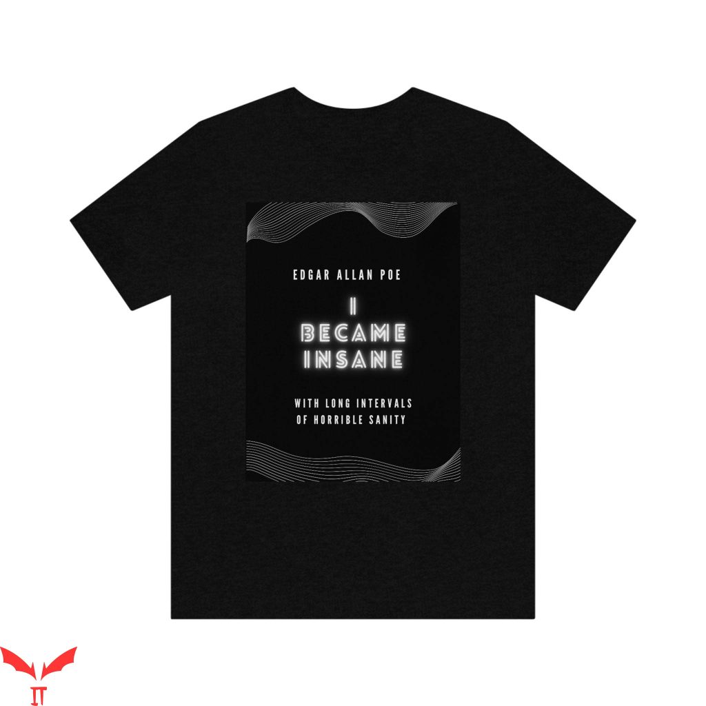 I Am Clinically Insane T-Shirt Edgar Allan Poe I Insane I Am Clinically Insane T-Shirt Edgar Allan Poe I Insane