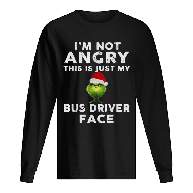 Grinch I’m Not Angry This Is Just My Bus Driver Face Shirt