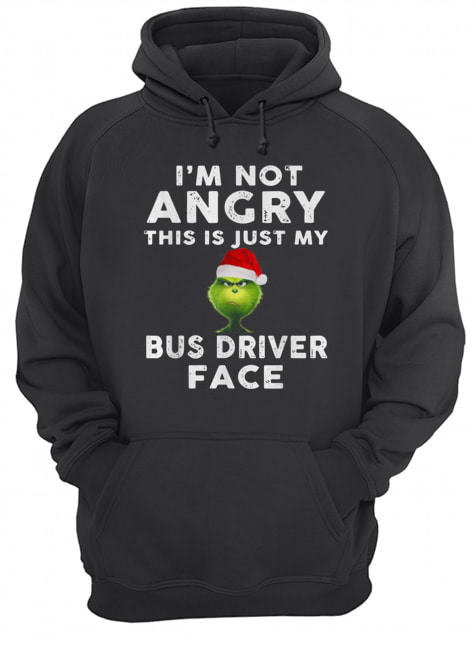 Grinch I’m Not Angry This Is Just My Bus Driver Face Shirt